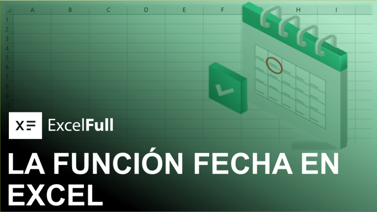 LA FUNCIÓN FECHA EN EXCEL - EXCELFULL.COM