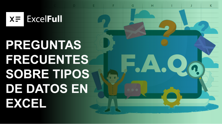 PREGUNTAS FRECUENTES SOBRE TIPOS DE DATOS EN EXCEL