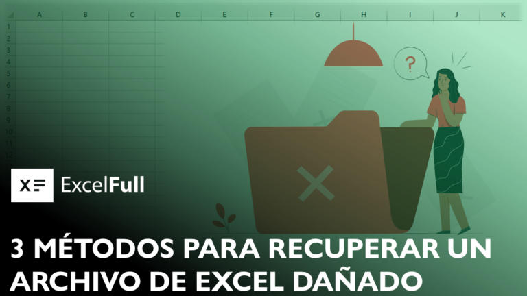 DESCUBRE 3 MÉTODOS PARA RECUPERAR UN ARCHIVO DE EXCEL DAÑADO